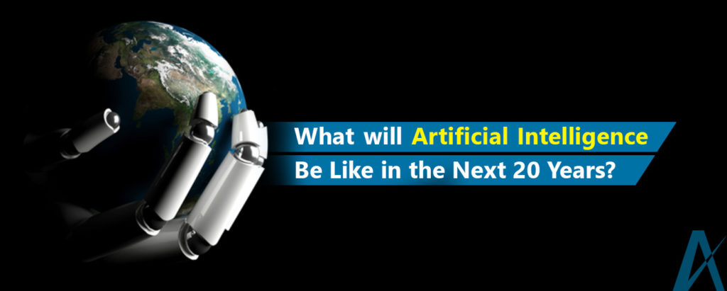 10 Predictions on Artificial Intelligence in Next 20 Years? - Ampcus 10 Predictions on Artificial Intelligence in Next 20 Years? - Ampcus